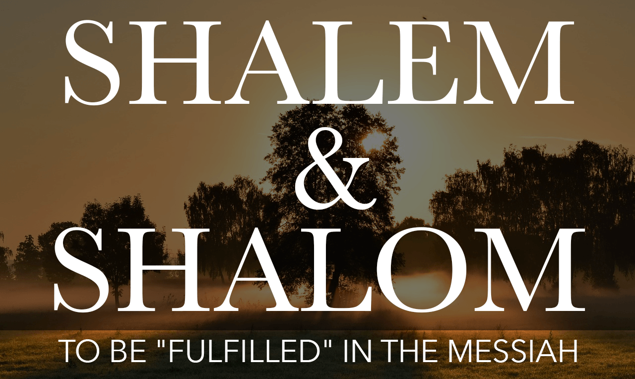 Shalem & shalom – to be “fulfilled” in the Messiah – TRAC5